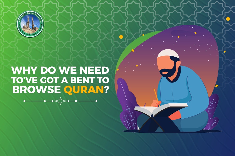 Why Do We Need To ve Got A Bent To Browse Quran Al Azhar Quran Teaching